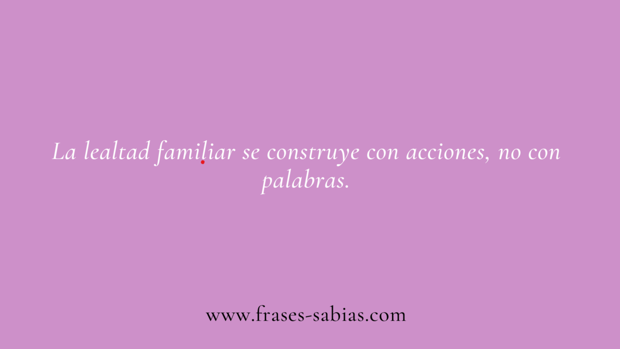 Frases De Familia Y Lealtad Frases Sabias