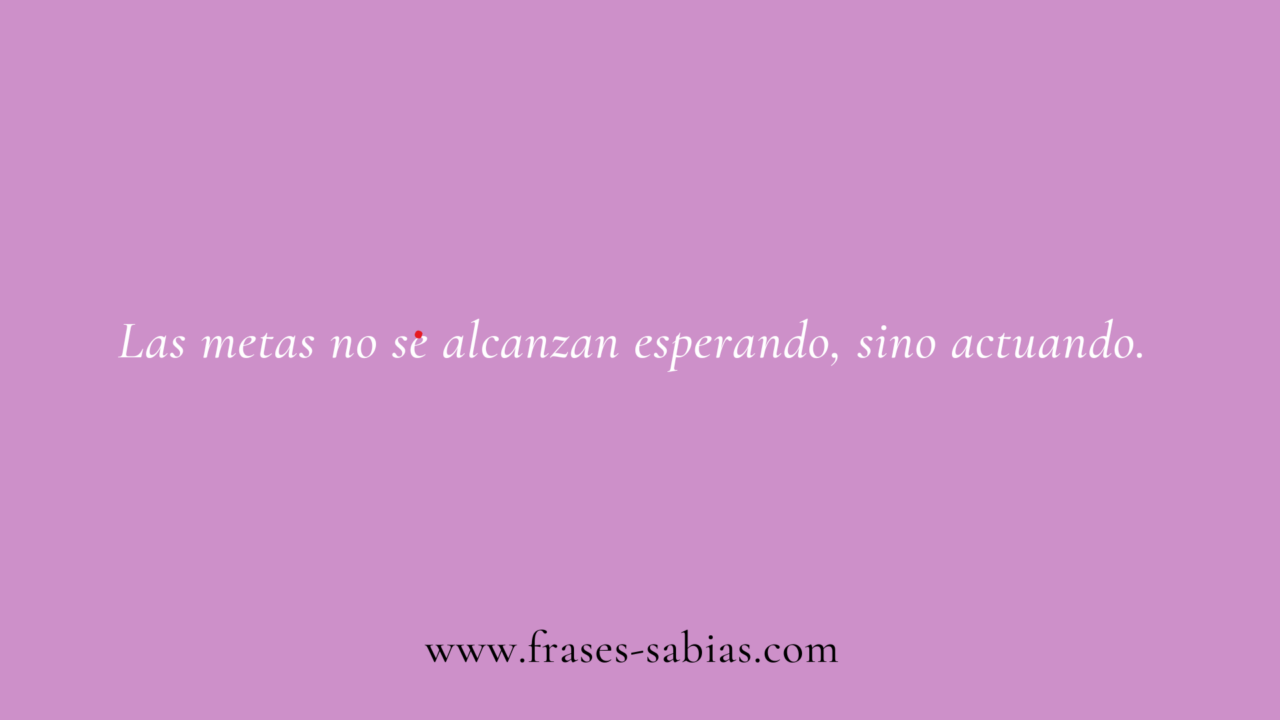Frases de inspiración para alcanzar metas - Frases Sabias