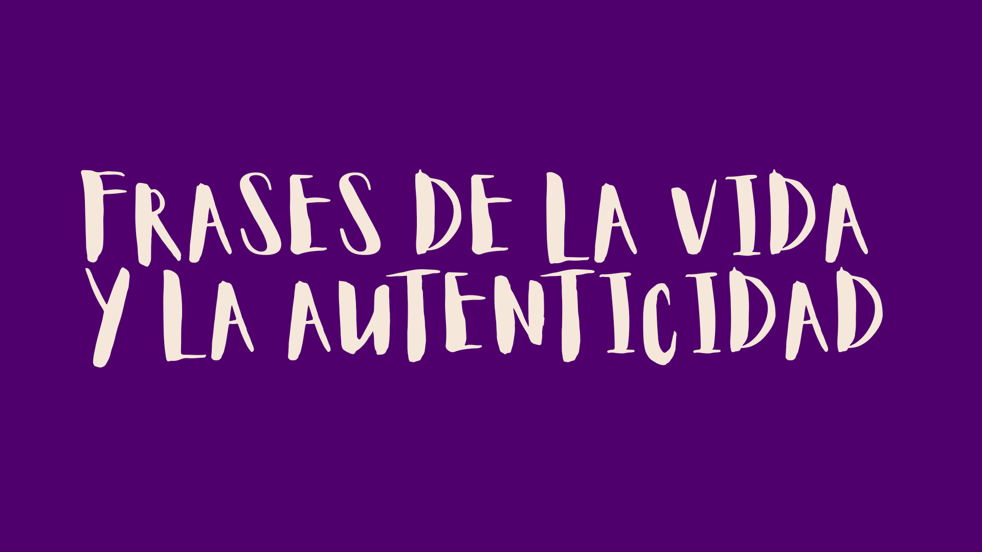 Frases de la vida y la autenticidad - Frases Sabias