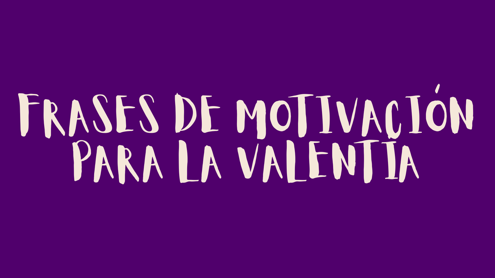 Frases de motivación para la valentía - Frases Sabias